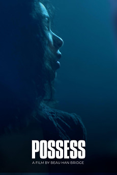 ‎Possess directed by Beau Han Bridge • Film + cast • Letterboxd
