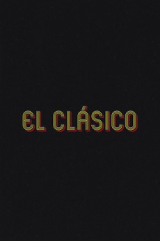 ‎El Clásico (2020) directed by Joel Vázquez Cárdenas • Reviews, film ...
