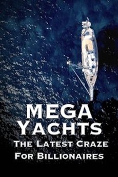 ‎Mega Yachts: The Latest Craze For Billionaires (2018) directed by ...