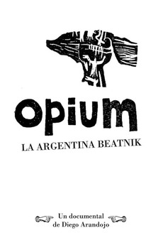 ‎Opium, la argentina beatnik (2016) directed by Diego Arandojo ...