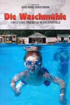‎Die Waschmühle - 100 Jahre Freibad Waschmühle directed by Karl-Heinz Christmann • Film + cast ...