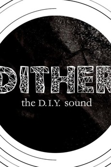 ‎Dither: The D.I.Y. Sound (2013) directed by Sam Geneser, Bret Hoy ...