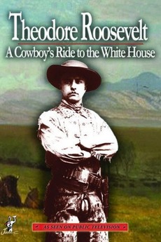‎Theodore Roosevelt a Cowboys Ride to the White House • Film + cast ...