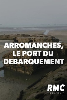 ‎Arromanches Le Port du Débarquement • Film + cast • Letterboxd