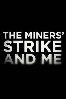 ‎The Miners' Strike and Me (2014) directed by Stuart Ramsay • Reviews ...