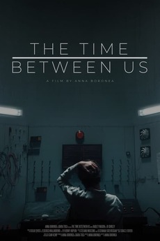 ‎The Time Between Us (2021) directed by Anna Boronea • Reviews, film ...