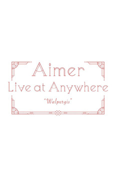 ‎Aimer Live at Anywhere 2021 “Walpurgis” (2021) • Reviews, film + cast ...