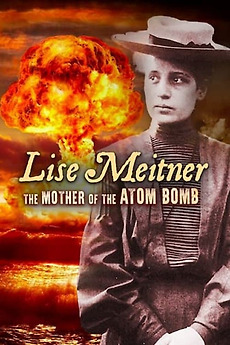 ‎Lisa Meitner: The Mother of the Atom Bomb (2013) directed by Wolf von ...