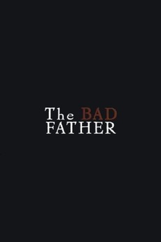 ‎The Bad Father (2002) directed by Robert Benson • Reviews, film + cast ...