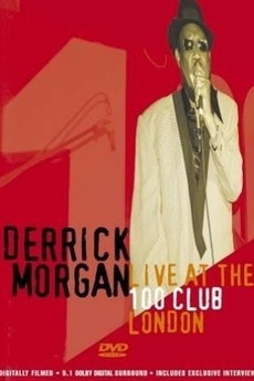 ‎Derrick Morgan - Live at The 100 Club • Film + cast • Letterboxd