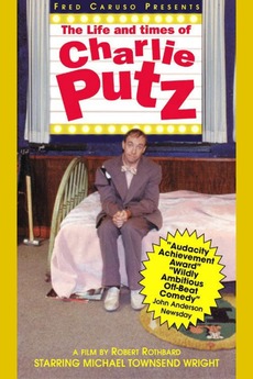‎The Life and Times of Charlie Putz (1994) directed by Robert Rothbard ...