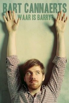 ‎Bart Cannaerts: Waar Is Barry? (2014) • Reviews, film + cast • Letterboxd