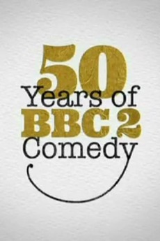 ‎50 Years of BBC Two Comedy (2014) directed by Sean Doherty • Film ...