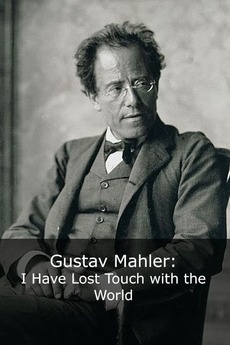 ‎Gustav Mahler: I Have Lost Touch with the World (2004) directed by ...