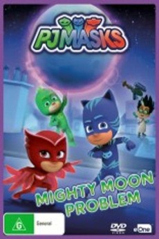 ‎PJ Masks : Mighty Moon Problem (2017) • Reviews, film + cast • Letterboxd