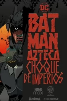 ‎Aztec Batman: Clash of Empires directed by Juan Jose Meza-Leon • Film ...