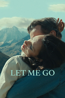 ‎Let Me Go (2023) directed by Maxime Rappaz • Reviews, film + cast ...