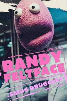â žrandy Feltface Smug Druggles 2022 â Reviews Film Cast â Letterboxd