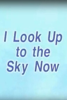 ‎I Look Up to the Sky Now (2003) directed by Barbara M. Bickart ...