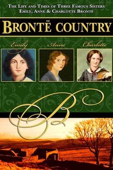 ‎Brontë Country: The Story of Emily, Charlotte & Anne Brontë (2002 ...