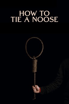 ‎How to Tie a Noose directed by Joshua Barnett • Film + cast • Letterboxd