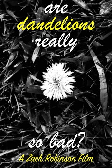 ‎are dandelions really so bad? (2022) directed by Zach Robinson ...