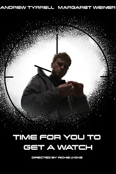 ‎Time for You to Get a Watch (2022) directed by Richie Lyons • Reviews ...