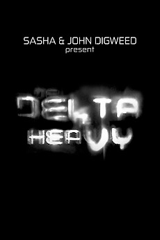 ‎Sasha and Digweed: Delta Heavy (2006) • Reviews, film + cast • Letterboxd
