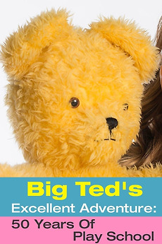 ‎Big Ted's Excellent Adventure: 50 Years Of Play School (2016 ...