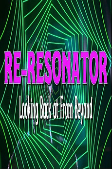 ‎Re-Resonator: Looking Back at From Beyond (2023) • Reviews, film ...