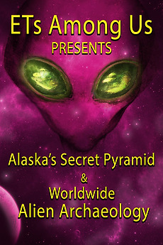 ‎ETs Among Us Presents: Alaska's Secret Pyramid and Worldwide Alien ...