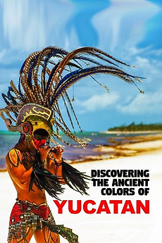 ‎Discovering the Ancient Colors of Yucatan (2023) directed by Pietro ...