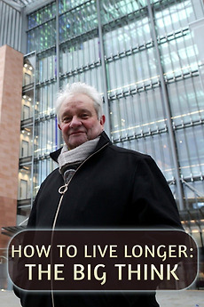 ‎How to Live Longer: The Big Think • Film + cast • Letterboxd