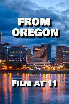 ‎From Oregon, Film at 11 (2017) directed by Ray Etheridge • Film + cast ...
