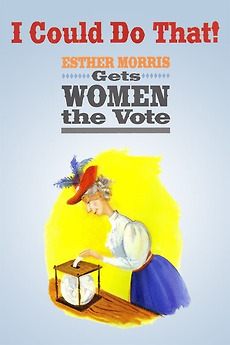 ‎I Could Do That! Esther Morris Gets Women the Vote (2006) directed by ...