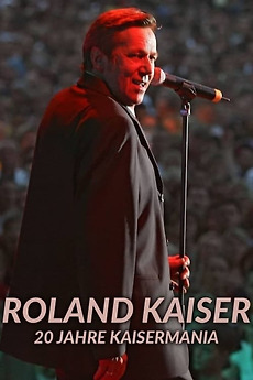 ‎Roland Kaiser - 20 Jahre Kaisermania (2023) • Film + cast • Letterboxd
